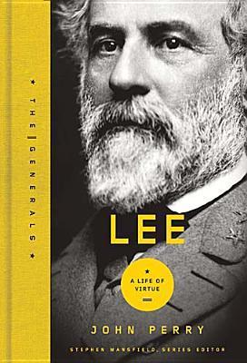 Lee: A Life of Virtue (The Generals) by John Perry | Goodreads