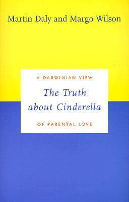 The Truth about Cinderella: A Darwinian View of Parental Love by Martin ...