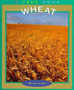Wheat (True Books) by Elaine Landau | Goodreads
