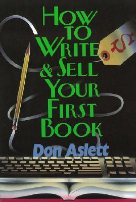 How to Write & Sell Your First Book by Don Aslett | Goodreads