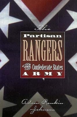The Partisan Rangers of the Confederate States Army by Adam Rankin ...