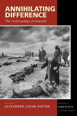 Annihilating Difference: The Anthropology of Genocide by Alexander ...
