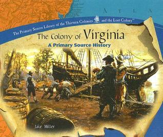 The Colony Of Virginia: A Primary Source History by Jake Miller | Goodreads