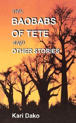 The Baobabs of Tete and Other Stories by Kari Dako | Goodreads