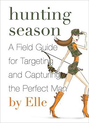 Hunting Season: A Field Guide to Targeting and Capturing the Perfect ...
