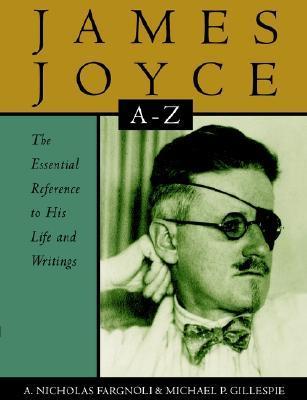 James Joyce A to Z: The Essential Reference to His Life and Writings by ...