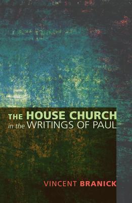 The House Church in the Writings of Paul by Vincent Branick | Goodreads