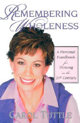 Remembering Wholeness: A Personal Handbook for Thriving in the 21st ...