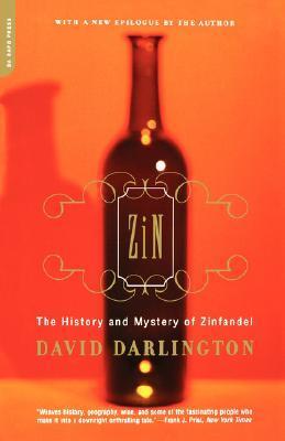 Zin: The History And Mystery Of Zinfandel by David Darlington | Goodreads
