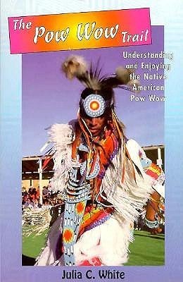 The Pow Wow Trail: Understanding and Enjoying the Native American Pow ...