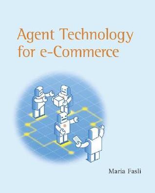 Agent Technology For E-Commerce by Maria Fasli | Goodreads