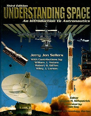 LSC Understanding Space: An Introduction to Astronautics + Website by Jerry Jon Sellers | Goodreads