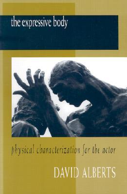 The Expressive Body: Physical Characterization for the Actor by David ...