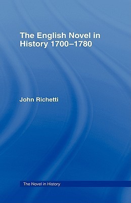 The English Novel in History 1700-1780 by John J. Richetti | Goodreads