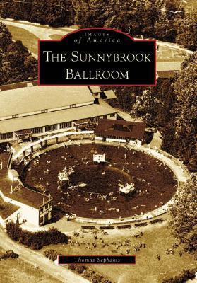 The Sunnybrook Ballroom by Thomas Sephakis | Goodreads