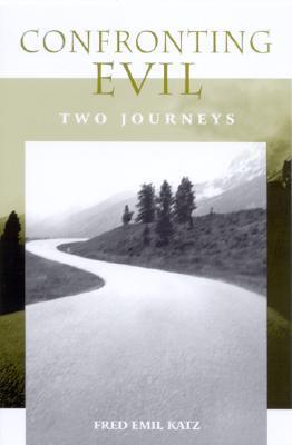 Confronting Evil: Two Journeys by Fred Emil Katz | Goodreads