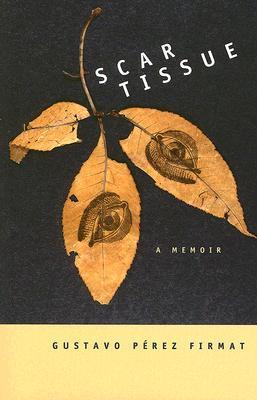 Scar Tissue by Gustavo Perez Firmat | Goodreads