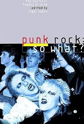 Punk Rock: So What? by Roger Sabin | Goodreads