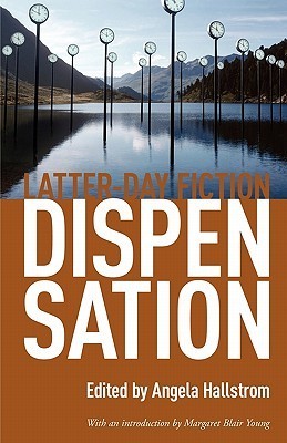 Dispensation: Latter-Day Fiction by Angela Hallstrom | Goodreads