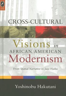 Cross-Cultural Visions in African American Modernism: From Spatial Narrative to Jazz Haiku by ...