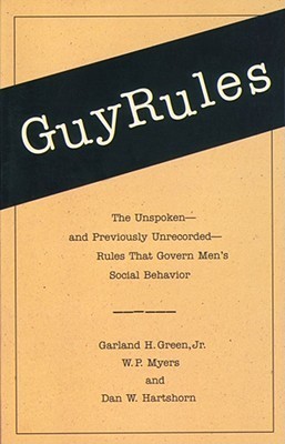 Guy Rules: The Unspoken and Previously Unrecorded Rules That Govern Men ...