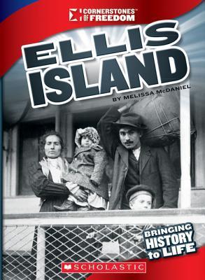 Ellis Island (Cornerstones of Freedom) by Melissa McDaniel | Goodreads