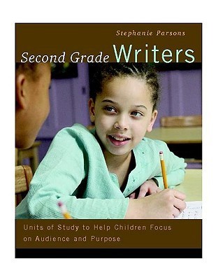 Second Grade Writers: Units of Study to Help Children Focus on Audience ...