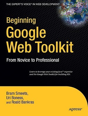 Beginning Google Web Toolkit: From Novice to Professional by Bram Smeets | Goodreads