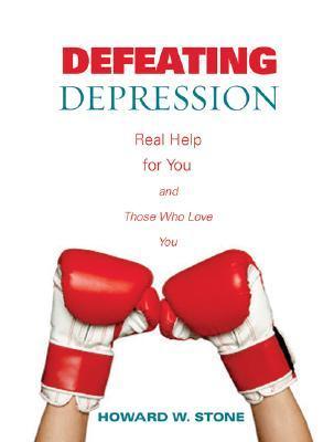 Defeating Depression: Real Help for You and Those Who Love You by ...
