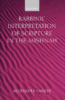 Rabbinic Interpretation of Scripture in the Mishnah by Alexander Samely ...