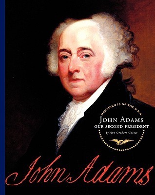 John Adams: Our Second President by Ann Graham Gaines | Goodreads