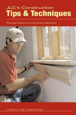 JLC's Construction Tips & Techniques by Journal of Light Construction ...