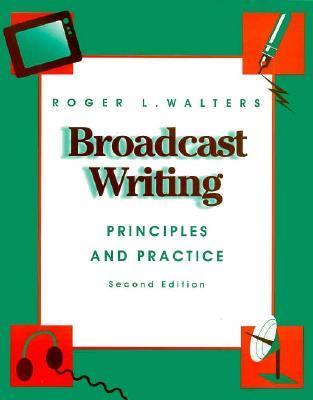 Broadcast Writing: Principles and Practices by Roger L Walters | Goodreads