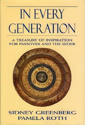 In Every Generation: A Treasury of Inspiration for Passover and the ...