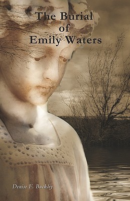 The Burial of Emily Waters by Denise F. Buckley | Goodreads