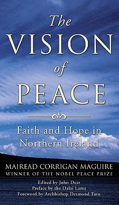 The Vision of Peace: Faith and Hope in Northern Ireland by Mairead ...