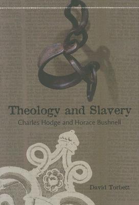 Theology And Slavery: Charles Hodge And Horace Bushnell by David ...
