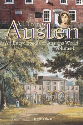 All Things Austen [2 Volumes]: An Encyclopedia of Austen's World: All Things Austen: An ...