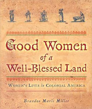 Good Women of a Well-Blessed Land: Women's Lives in Colonial America by ...