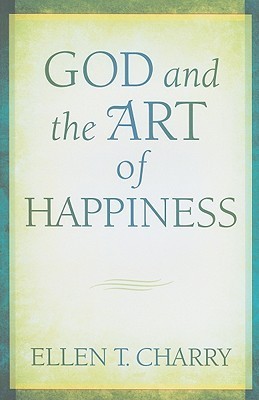 God and the Art of Happiness by Ellen T. Charry | Goodreads