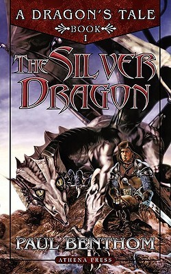 A Dragon's Tale: Book I: The Silver Dragon by Paul Benthom | Goodreads