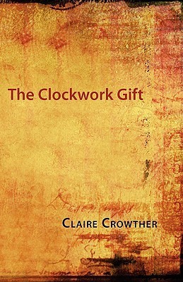 The Clockwork Gift by Claire Crowther | Goodreads