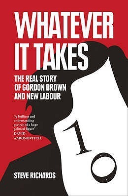 Whatever it Takes: The Real Story of Gordon Brown and New Labour by ...