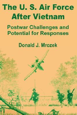 The Us Air Force After Vietnam: Postwar Challenges and Potential for ...