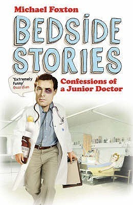 Bedside Stories : Confessions of a Junior Doctor by Michael Foxton ...