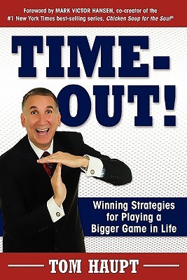 Time-Out! Winning Strategies for Playing a Bigger Game in Life by Tom ...