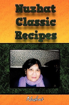 Nuzhat Classic Recipes by Nuzhat | Goodreads