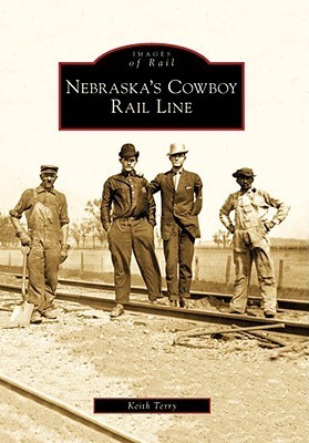 Nebraska's Cowboy Rail Line (Images of Rail: Nebraska) by Keith Terry ...