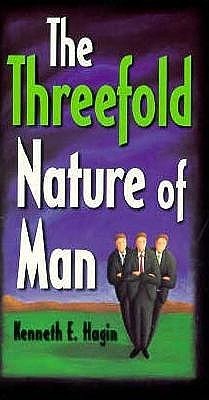 The Threefold Nature Of Man by Kenneth E. Hagin | Goodreads