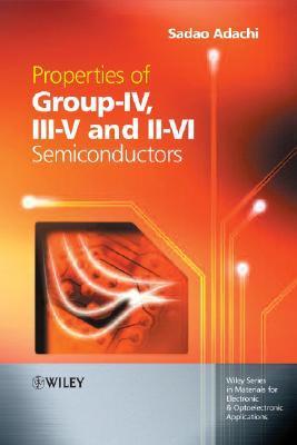 Properties of Group-IV, III-V and II-VI Semiconductors by Sadao Adachi ...